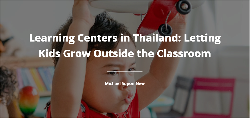 Learning Centers in Thailand: Letting Kids Grow Outside the Classroom ...